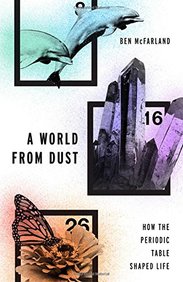 Buy A World From Dust: How the Periodic Table Shaped Life book : Ben ...