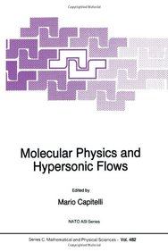 Buy Molecular Physics and Hypersonic Flows (Nato Science Series C: (closed)) (Volume 482) book ...