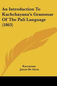 Buy An Introduction to Kachchayana's Grammar of the Pali Language (1863 ...