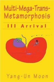 Buy Multi-Mega-Trans-Metamorphosis: Iii Arrival book : Yang-Un Moon ...