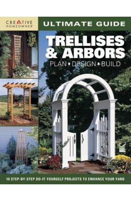 Buy Ultimate Guide: Trellises & Arbors: Plan, Design, Build book : Bill ...