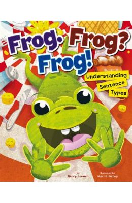Buy Frog. Frog? Frog!: Understanding Sentence Types book : Nancy Loewen ...