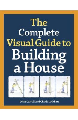 Buy The Complete Visual Guide to Building a House book : John Carroll ...