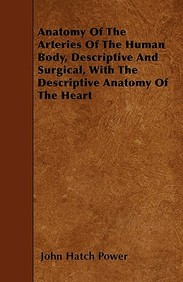 Buy Anatomy of the Arteries of the Human Body, Descriptive and Surgical ...
