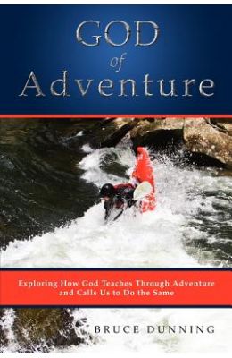 Buy God of Adventure: Exploring How God Teaches Through Adventure and ...