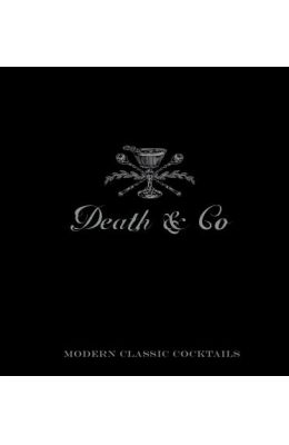 Buy Death & Co: Modern Classic Cocktails, with More Than 500 Recipes ...