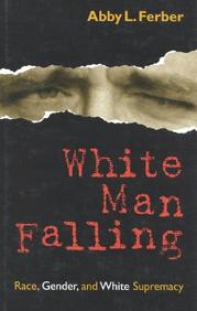 Buy White Man Falling: Race, Gender, And White Supremacy book : Abby ...