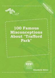 Buy 100 Famous Misconceptions About " trafford="" park=" book ...
