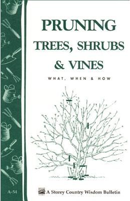 Buy Pruning Trees, Shrubs & Vines: What, When & How book : Storey ...