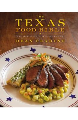 Buy The Texas Food Bible: From Legendary Dishes to New Classics book ...
