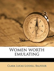 Buy Women Worth Emulating book : Clara Lucas Liddell Balfour ...
