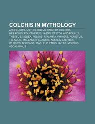 Buy Colchis in Mythology: Argonauts, Mythological Kings of Colchis ...