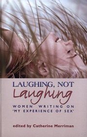 Buy Laughing, Not Laughing: Women Writing on 'My Experience of Sex ...