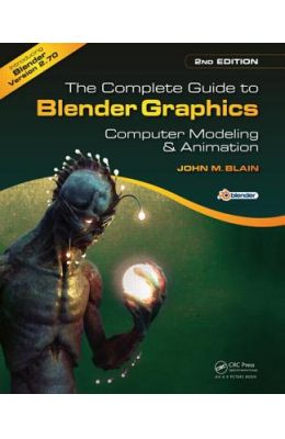 Buy The Complete Guide to Blender Graphics: Computer Modeling & Animation book : John M. Blain ...