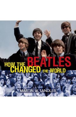 Buy How the Beatles Changed the World book : Martin W. Sandler ...