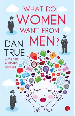 Buy What Do Women Want From Men book : Dan True , 812912467X ...