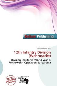 Buy 12th Infantry Division (Wehrmacht) book : Othniel Hermes ...