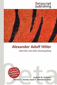 Buy Alexander Adolf Hitler book : Lambert M. Surhone,Mariam T. Tennoe ...