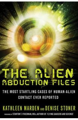 Buy The Alien Abduction Files: The Most Startling Cases of Human-Alien Contact Ever Reported ...