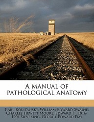 Buy A Manual of Pathological Anatomy book : Karl Rokitansky,William ...