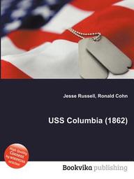 Buy USS Columbia (1862) book : Jesse Russell,Ronald Cohn , 5512070746 ...