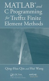 Buy Matlab & C Programming For Trefftz Finite Element Methods book : Qin , 1420072757 ...
