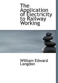 Buy The Application of Electricity to Railway Working book : William ...