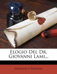 Buy Elogio del Dr. Giovanni Lami... book : Francesco Fontani , 1274735815, 9781274735812 ...