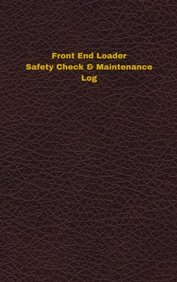 Buy Front End Loader Safety Check & Maintenance Log: Logbook, Journal ...