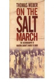 Buy On The Salt March - Historiography Of Mahatma Gandhis March To ...