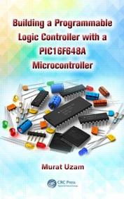 Buy Building a Programmable Logic Controller with PIC16F648A Microcontroller book : Murat Uzam ...