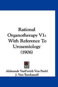 Buy Rational Organotherapy V1: With Reference to Urosemiology (1906 ...