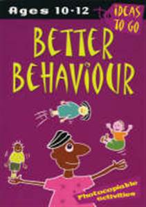 Buy Better Behaviour: Ages 10-12: Photocopiable Activities (ideas To Go ...