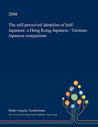 Buy The Self-Perceived Identities of Half-Japanese: A Hong Kong ...