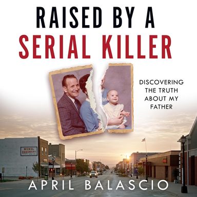 Buy Raised by a Serial Killer: Discovering the Truth About My Father ...