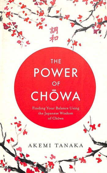 Buy The Power Of Chowa: Finding Your Balance Using The Japanese Wisdom ...