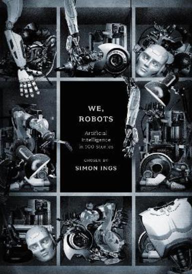 Buy We, Robots: Artificial Intelligence in 100 Stories book : Simon ...