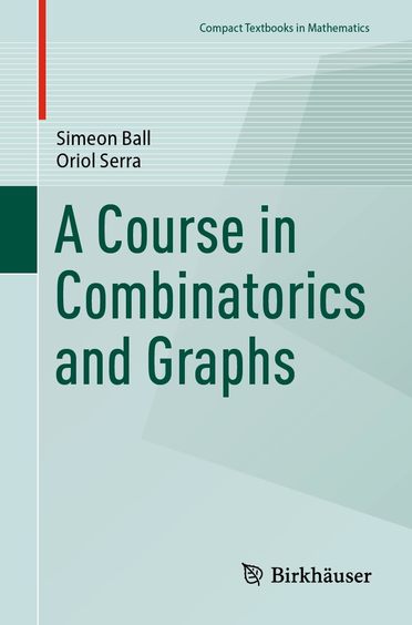 Buy Course in Combinatorics and Graphs book : Simeon Ball, Oriol Serra ...