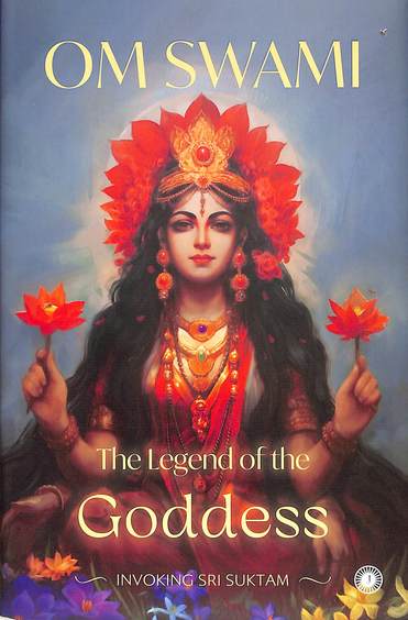 Buy Legend Of The Goddess : Invoking Sri Suktam book : Om Swami , 8119792971, 9788119792979 ...
