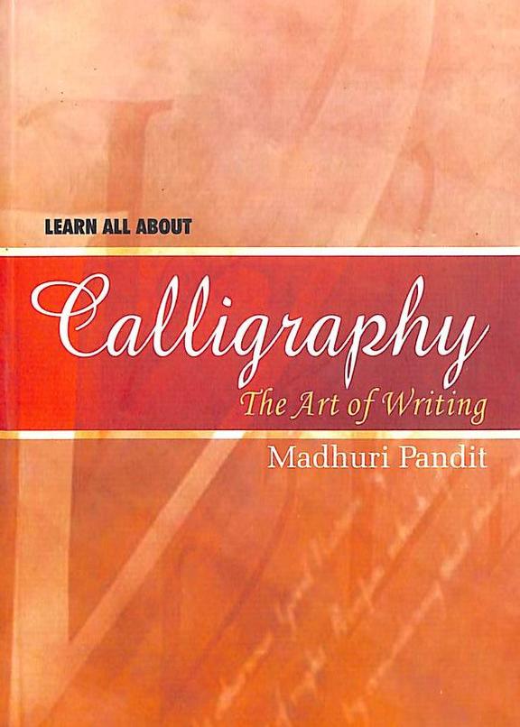 Buy Learn All About Calligraphy The Art Of Writing book : Madhuri ...