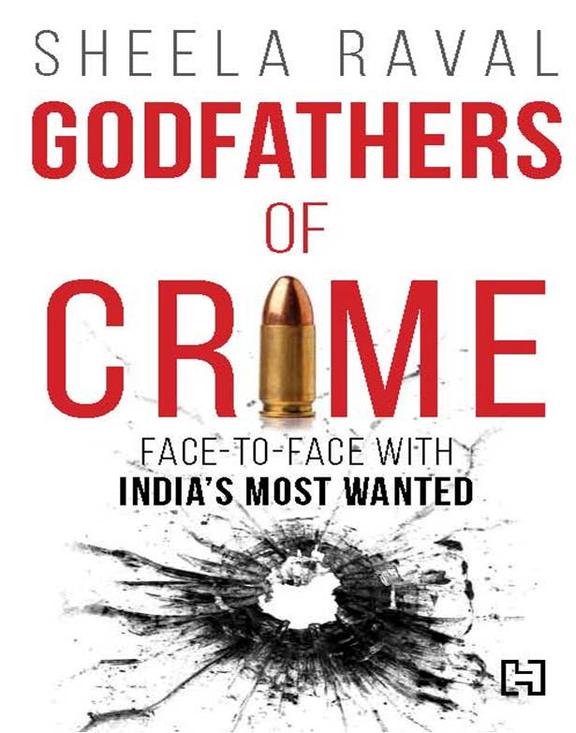 Buy Godfathers Of Crime : Face To Face With Indias Most Wanted book ...