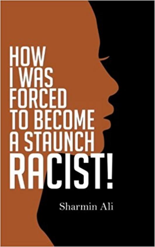 Buy How I Was Forced to Become a Staunch Racist! book : Sharmin Ali ...