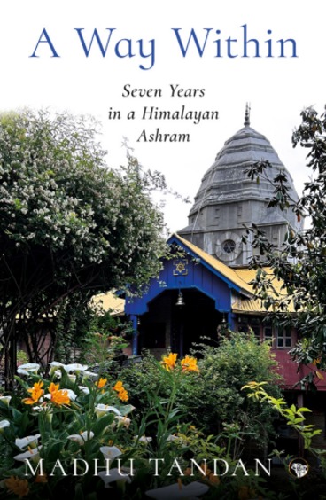 Buy A Way Within : Seven Years In A Himalayan Ashram book : Madhu ...
