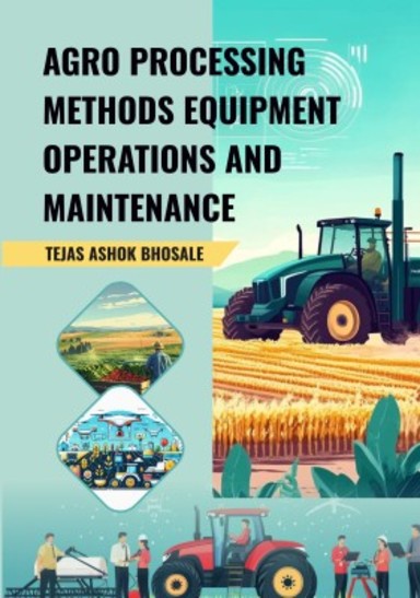 Buy Agro Processing Methods, Equipments, Operations and Maintenance ...
