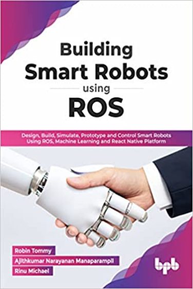 Buy Building Smart Robots Using Ros Design Build Simulate Prototype And Control Smart Robots